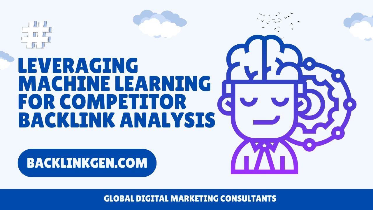 Leveraging Machine Learning for Competitor Backlink Analysis - BacklinkGen