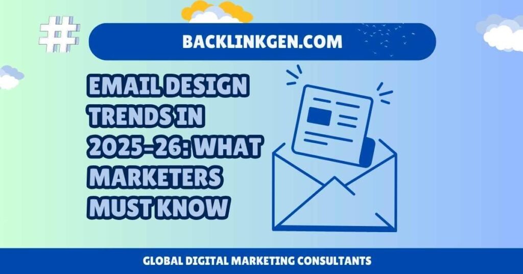 Email Design Trends in 2025–26: What Marketers Must Know - BacklinkGen