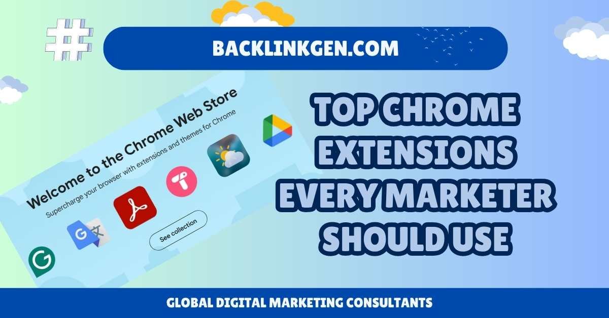 Top Chrome Extensions Every Marketer Should Use - BacklinkGen